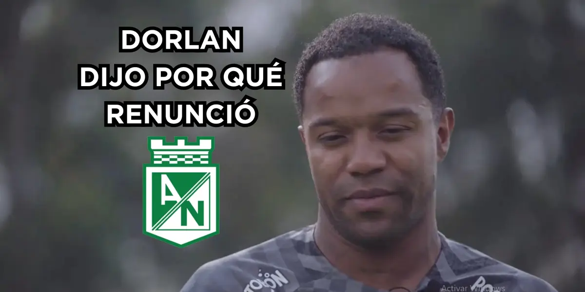 Destruyen al Verde y Dorlan Pabón dijo por qué renunció a Atlético Nacional